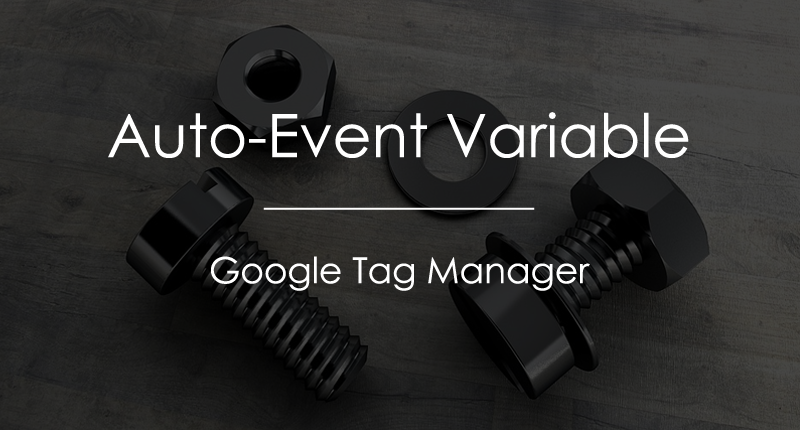Auto-Event Variable In Google Tag Manager - What is it? - Analytics Mania