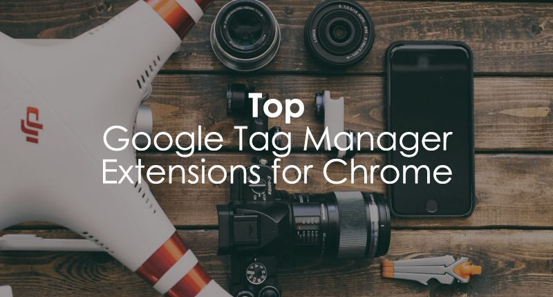 12 Top Google Tag Manager Extensions for Chrome - Analytics Mania