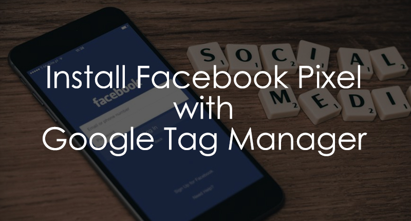 How to Install the New Facebook Pixel with Google Tag Manager ...