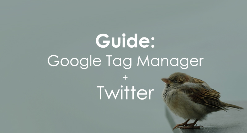 Google Tag Manager Twitter Guide - From A to Z - Analytics Mania