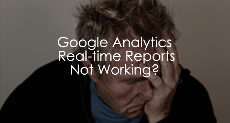 [Solved] Google Analytics Real-time Reports Not Working?