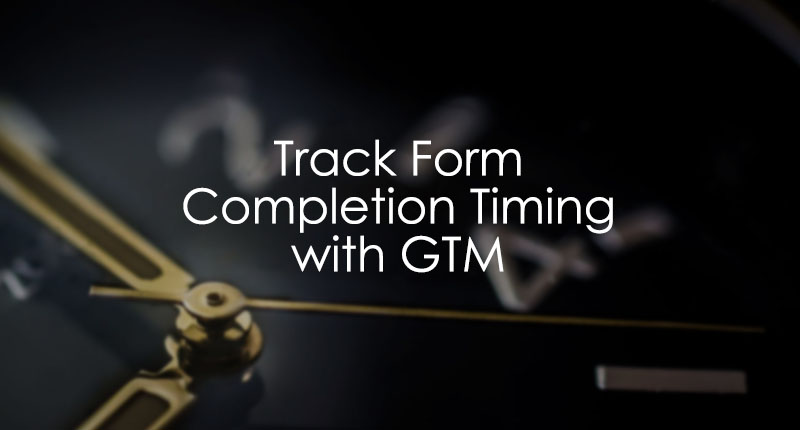 Track The Timing of Form Submission with Google Tag Manager - Analytics ...