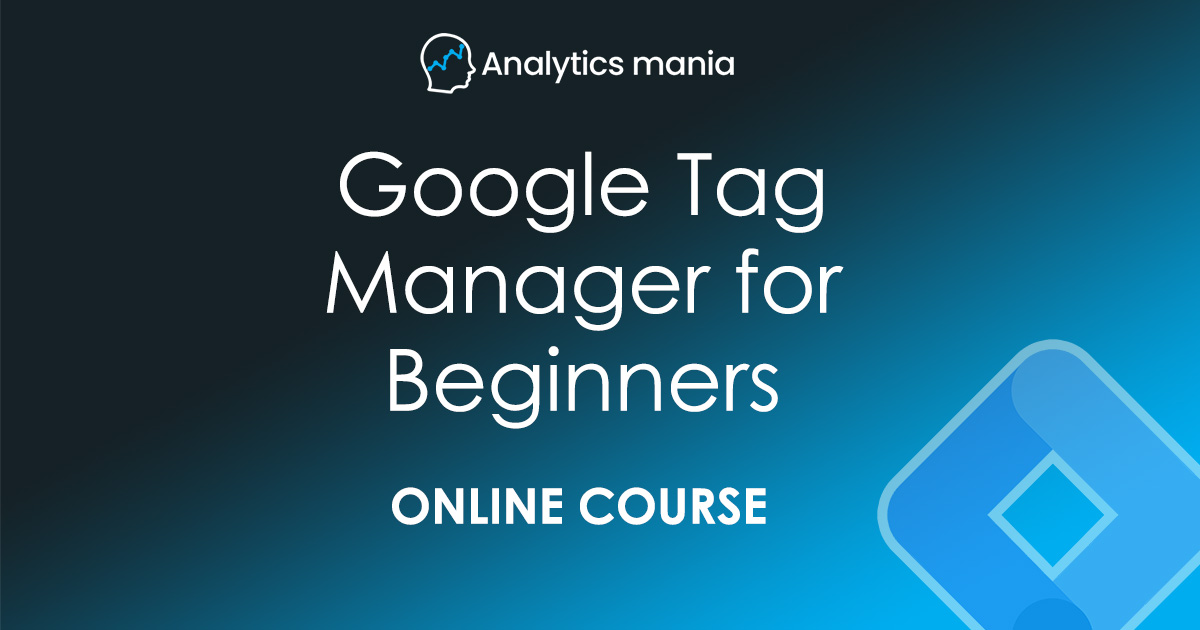 Google Tag Manager Course For Beginners (2025) - Analytics Mania
