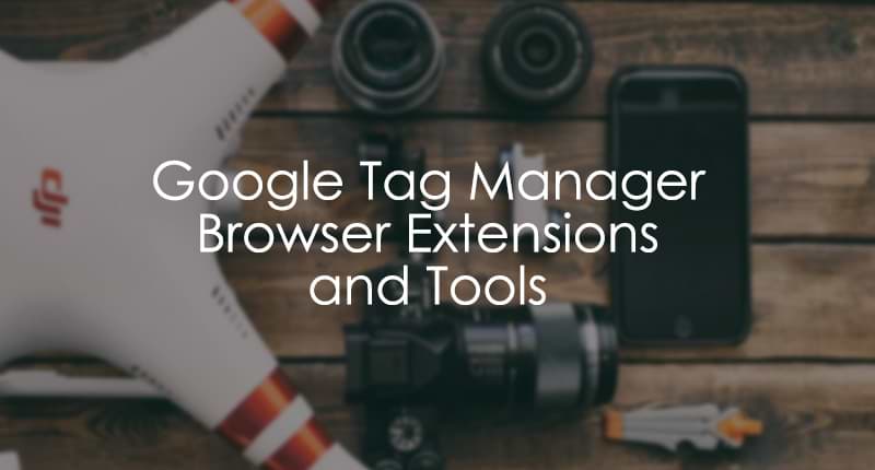 Top 19 Google Tag Manager Extensions and Tools for Fast & Efficient Work