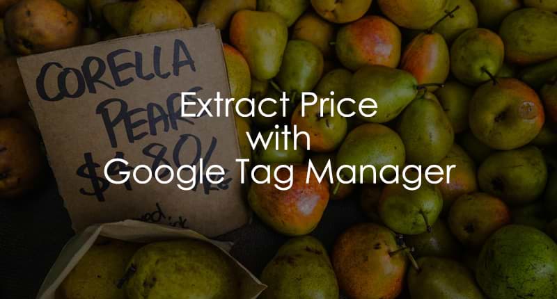 Extract a Price from a Page with Google Tag Manager - Analytics Mania