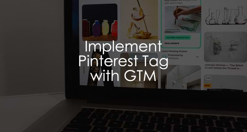 Implement Pinterest Tag with Google Tag Manager - Analytics Mania