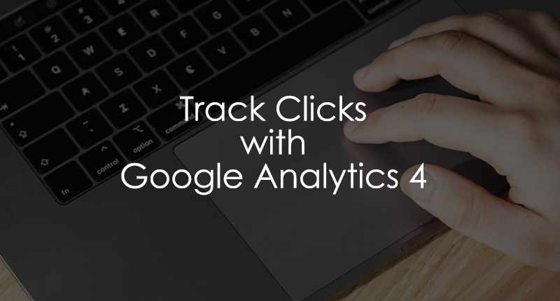 How to Track Clicks with Google Analytics 4 (2025)