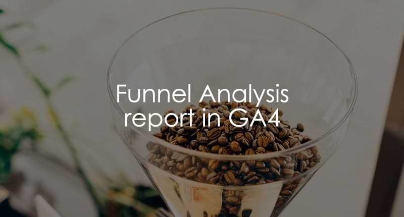 How to Use Funnel Analysis Report in Google Analytics 4 - Analytics Mania