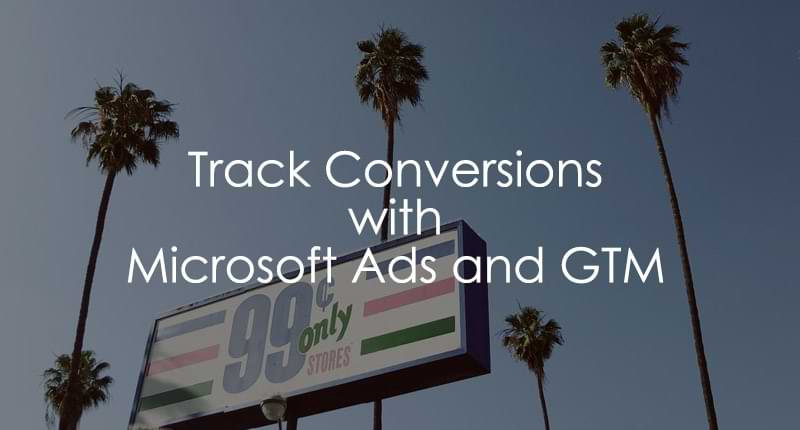Microsoft Ads conversion tracking with Google Tag Manager (Bing Ads)