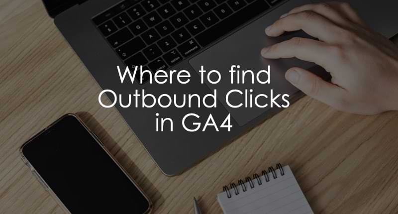 Where to Find Outbound Click Data in Google Analytics 4?