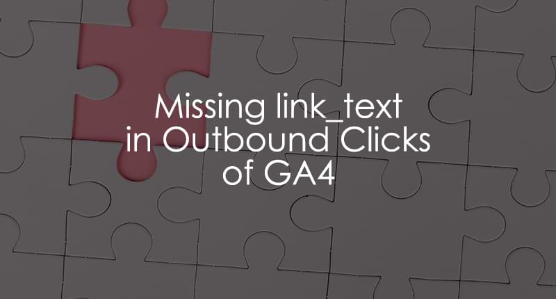 [Solved] Missing Link Text of Outbound Clicks in GA4?