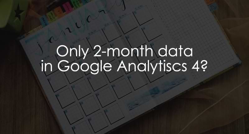 [Solved] Why do I see only 2 month data in Google Analytics 4?