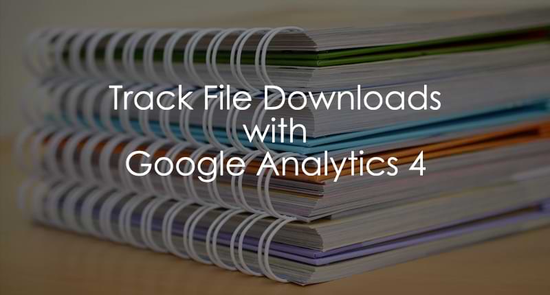 How to Track File Downloads with Google Analytics 4 (2025)