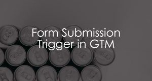 Track Forms with Google Tag Manager Form Submission Trigger