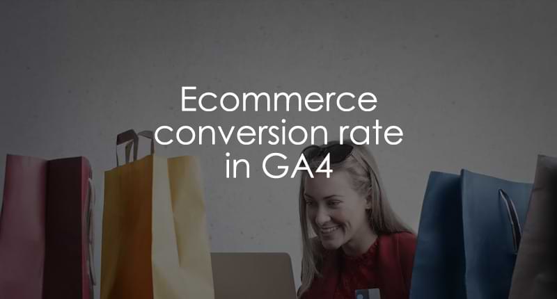 Ecommerce conversion rate in Google Analytics 4 - Analytics Mania