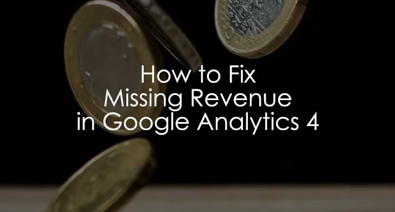Missing Revenue in Google Analytics 4? Here's how to fix it - Analytics ...