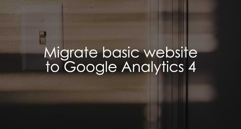 How to Migrate a Basic Website to Google Analytics 4