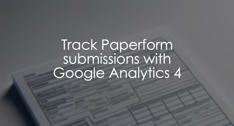 Track Paperform Form Submissions with Google Analytics 4 - Analytics Mania