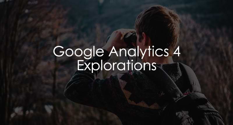 Google Analytics 4 Explorations: a Complete Guide - Analytics Mania