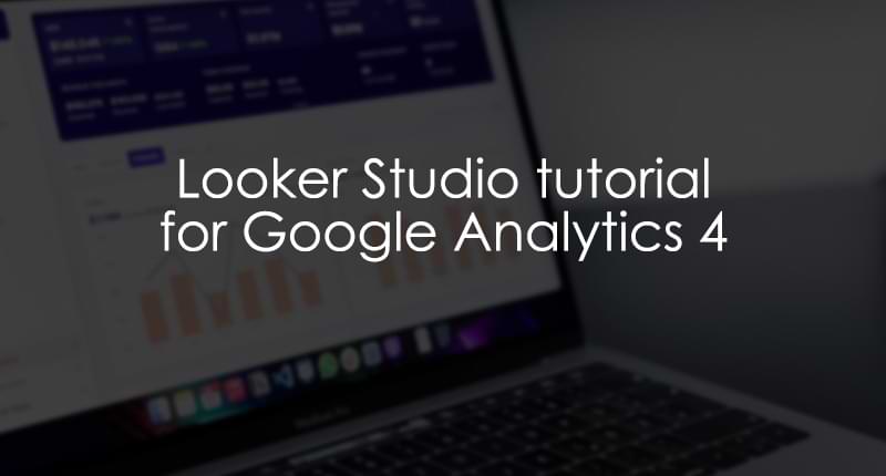 Looker Studio Tutorial for Google Analytics 4 - Analytics Mania