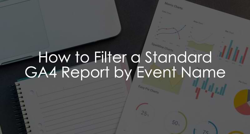 How to Filter a Standard GA4 Report by Event Name - Analytics Mania