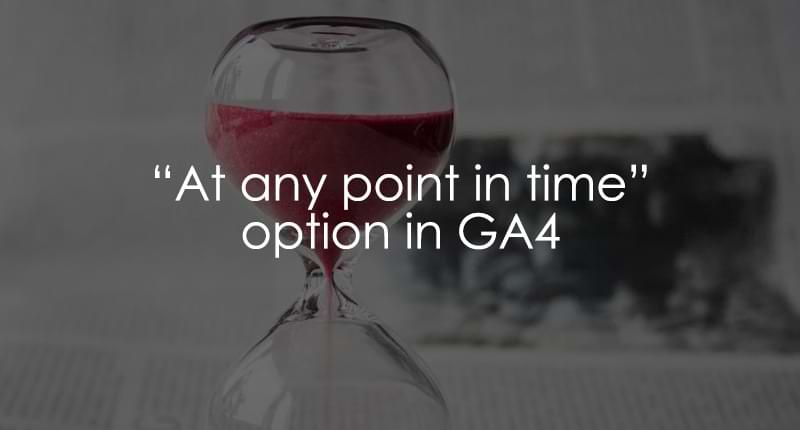 "At any point in time" option in Google Analytics 4 - Analytics Mania