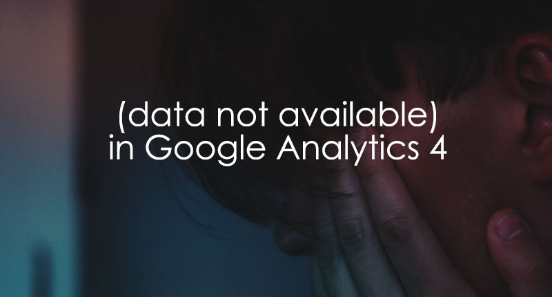 (data not available) in Google Analytics 4 - Analytics Mania