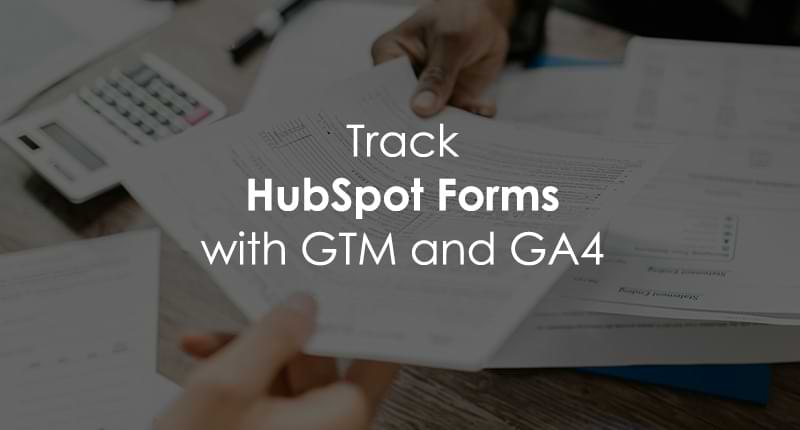 Track HubSpot Forms with Google Tag Manager and Google Analytics 4 ...